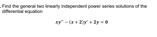 Solved Find the general two linearly independent power | Chegg.com Solved Find the general two linearly independent power | Chegg.com