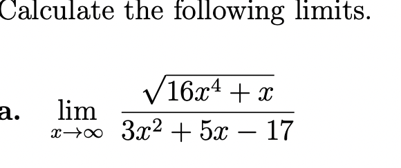 Solved Calculate the following limits.limx→∞16x4+x23x2+5x-17 | Chegg.com