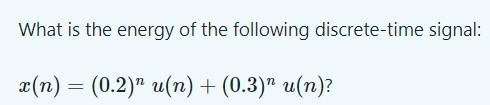 Solved What is the energy of the following discrete-time | Chegg.com