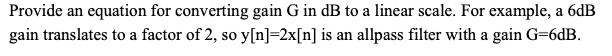 Solved Provide an equation for converting gain G in dB to a | Chegg.com