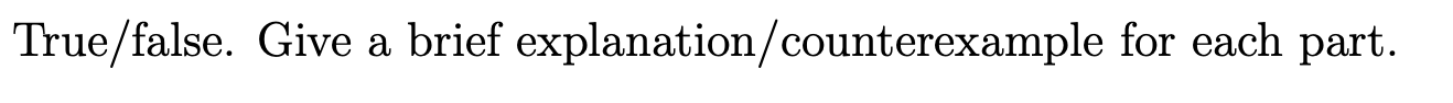 Solved True/false. Give a brief explanation/counterexample | Chegg.com