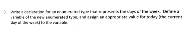 Solved Write a declaration for an enumerated type that | Chegg.com