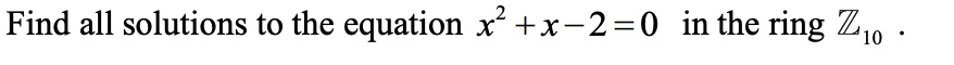 Solved Find all solutions to the equation x2+x−2=0 in the | Chegg.com