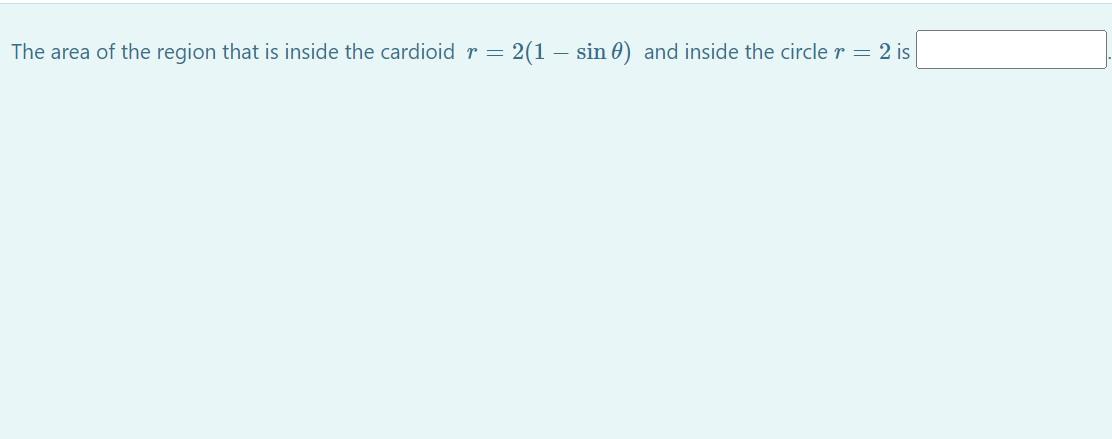 Solved The area of the region that is inside the cardioid | Chegg.com