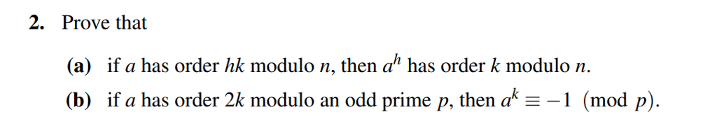 Solved 2. Prove that (a) if a has order hk modulo n, then a" | Chegg.com