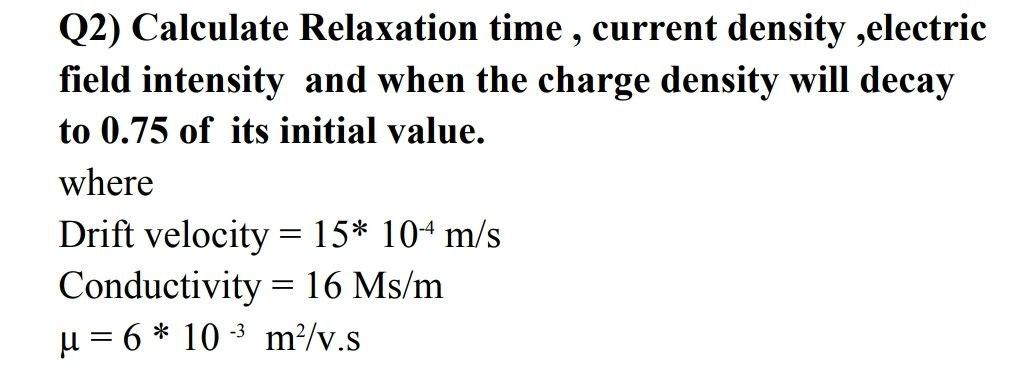 Solved Q2) Calculate Relaxation time , current density | Chegg.com
