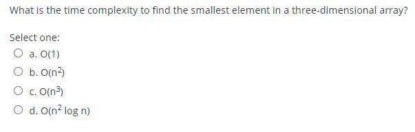 Solved What is the time complexity to find the smallest | Chegg.com