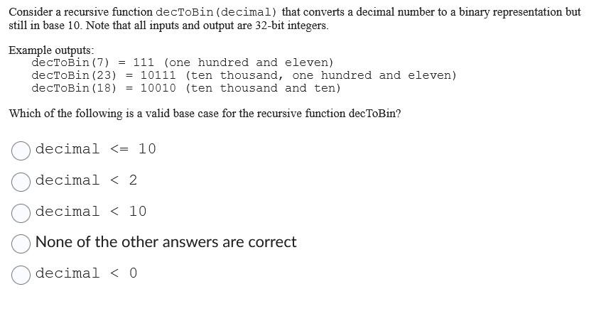Solved Consider a recursive function decTOBin (decimal) that | Chegg.com