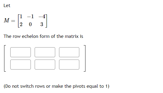 Solved Let M=[12−10−43] The row echelon form of the matrix | Chegg.com