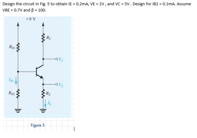 Solved Design the circuit in Fig. 5 to obtain IE = 0.2mA, VE | Chegg.com
