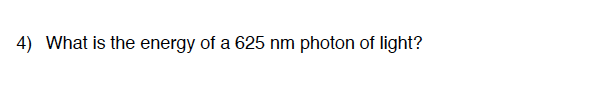 Solved 4) What is the energy of a 625 nm photon of light? | Chegg.com