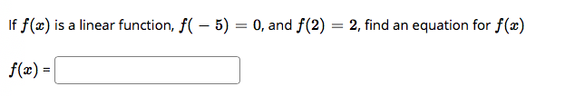 Solved If f(x) is a linear function, f(-5) = 0, and f(2) = | Chegg.com