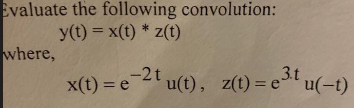 Solved Evaluate the following convolution: y(t)=x(t)∗z(t) | Chegg.com