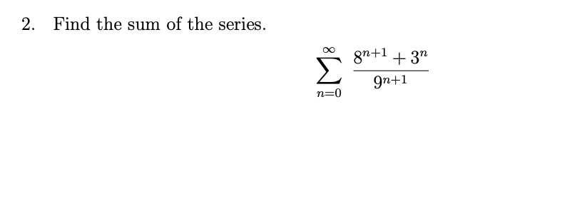 Solved 2. Find the sum of the series. ∑n=0∞9n+18n+1+3n | Chegg.com