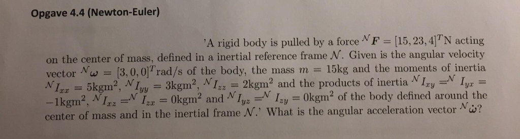 Solved Opgave 4.4 (Newton-Euler) 'A rigid body is pulled by | Chegg.com