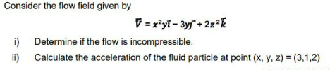 Solved Consider the flow field given by V=x2y −3y +2z2k i) | Chegg.com