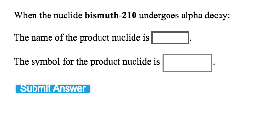 Solved When the nuclide bismuth-210 undergoes alpha decay: | Chegg.com