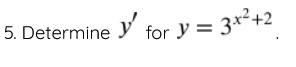 Solved 5. Determine y′ for y=3x2+2. | Chegg.com