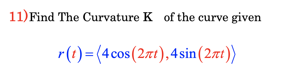 Solved 11) Find The Curvature K of the curve given | Chegg.com
