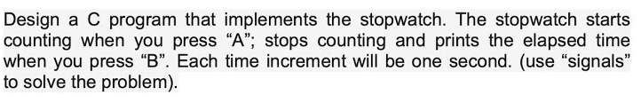 Solved Design a C program that implements the stopwatch. The | Chegg.com
