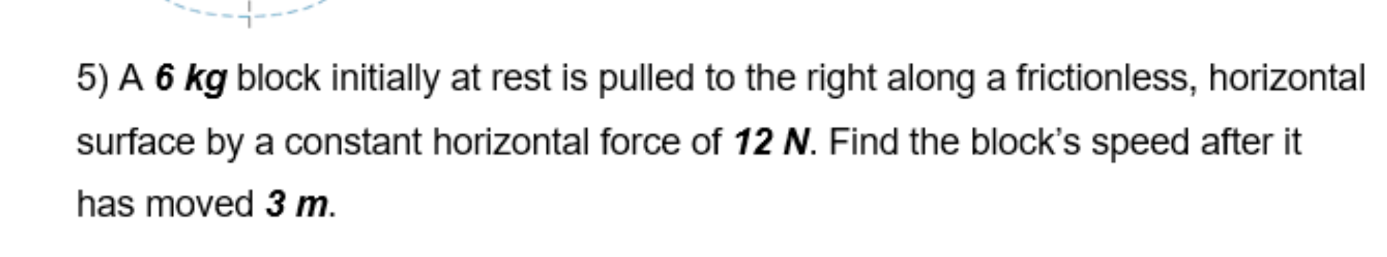 Solved 5) A 6 kg block initially at rest is pulled to the | Chegg.com