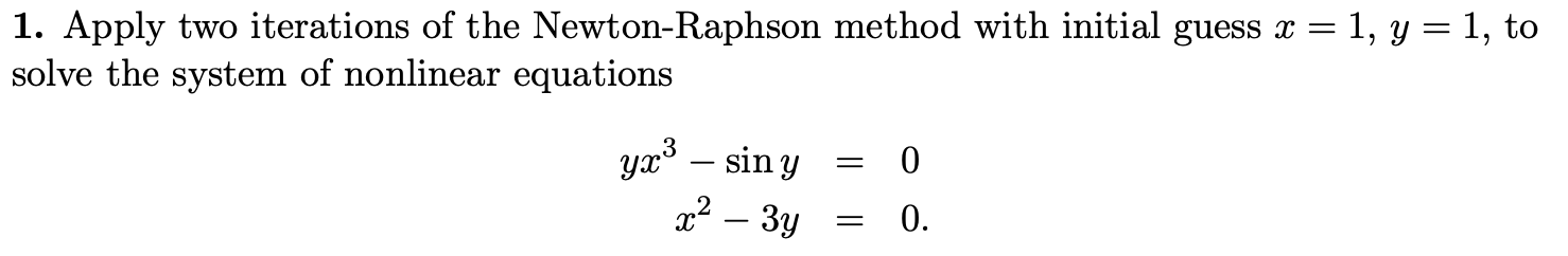 Solved 1. Apply two iterations of the Newton-Raphson method | Chegg.com