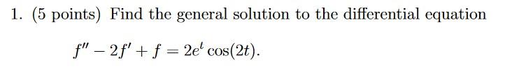 Solved 1. (5 points) Find the general solution to the | Chegg.com