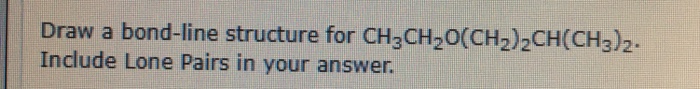 Solved Draw a bond-line structure for CH3CH20(CH2)2CH(CH3)2- | Chegg.com