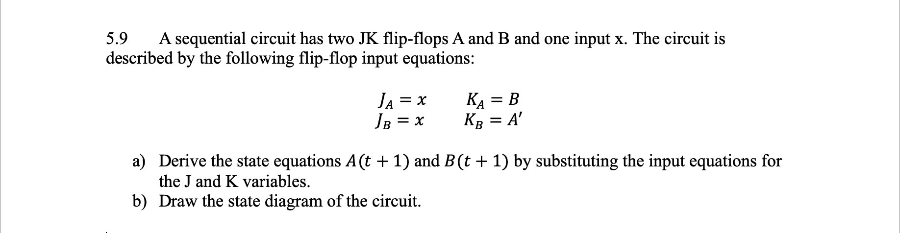 Solved 5.9 A sequential circuit has two JK flip-flops A and | Chegg.com