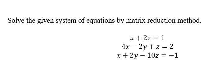 Solved Solve the given system of equations by matrix | Chegg.com