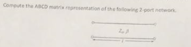 Solved Compute the ABCD matrix representation of the | Chegg.com