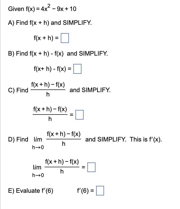 Solved Given f(x)=4x2−9x+10 A) Find f(x+h) and SIMPLIFY. | Chegg.com