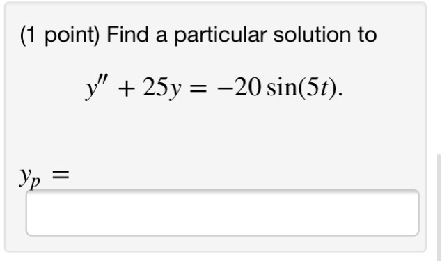 Solved (1 point) Find a particular solution to 20 sin(5t | Chegg.com