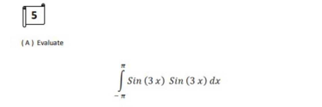 Solved 5 (A) Evaluate Sin (3x) Sin (3x) dx | Chegg.com
