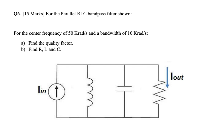 Solved Q6-[15 Marks] For the Parallel RLC bandpass filter | Chegg.com
