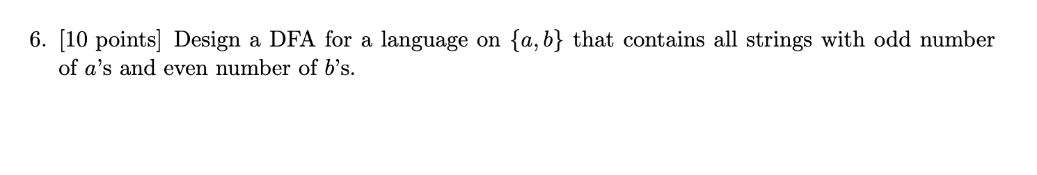 Solved 6. [10 points] Design a DFA for a language on {a,b} | Chegg.com