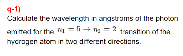 Solved q-1) Calculate the wavelength in angstroms of the | Chegg.com