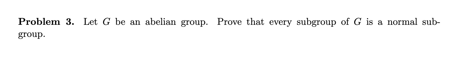 Solved Problem 3. Let G be an abelian group. Prove that | Chegg.com