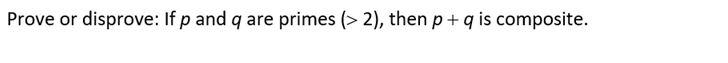 Solved Prove or disprove: If p and q are primes (> 2), then | Chegg.com