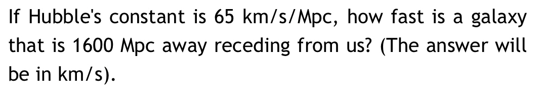 Solved If Hubble's constant is 65 km/s/Mpc, how fast is a | Chegg.com