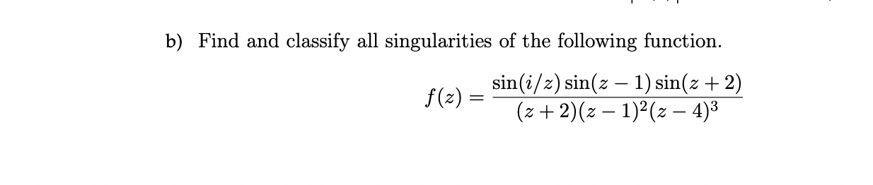 Solved b) ﻿Find and classify all singularities of the | Chegg.com
