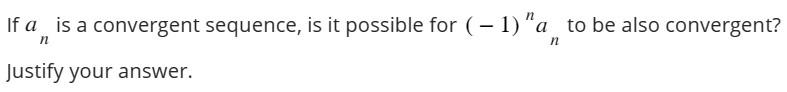Solved If an is a convergent sequence, is it possible for | Chegg.com