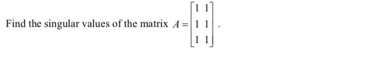 Solved [ii] Find the singular values of the matrix A = 1 | Chegg.com
