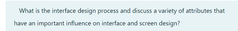 Solved What is the interface design process and discuss a | Chegg.com