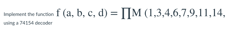 Solved f(a, b, c, d) = TM (1,3,4,6,7,9,11,14, Implement the | Chegg.com