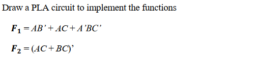 Solved Draw a PLA circuit to implement the functions F1 = | Chegg.com