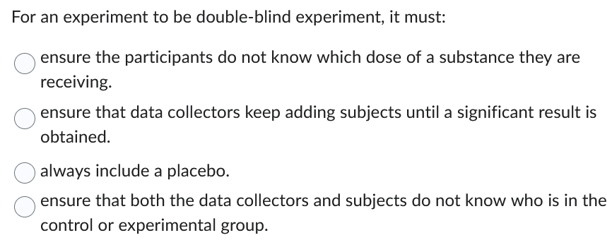 Solved For an experiment to be double-blind experiment, it | Chegg.com