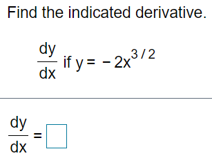 Solved Find the indicated derivative. dy dx = ify = - 2x3/2 | Chegg.com