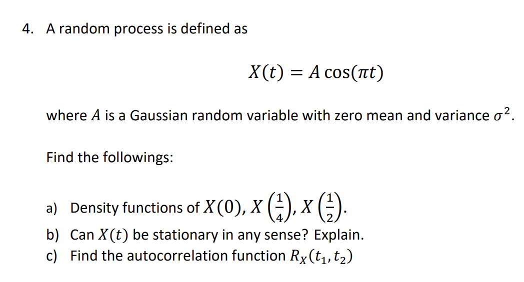 Solved 4. A random process is defined as X(t)=Acos(πt) where | Chegg.com