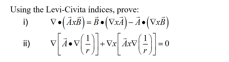 Solved Using the Levi-Civita índices, prove: i) V•(AXB) =B | Chegg.com